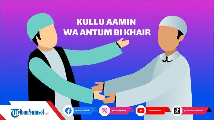 Arti Kullu Aamin Wa Antum Bikhair, Kalimat Ucapan Doa kebaikan untuk ...