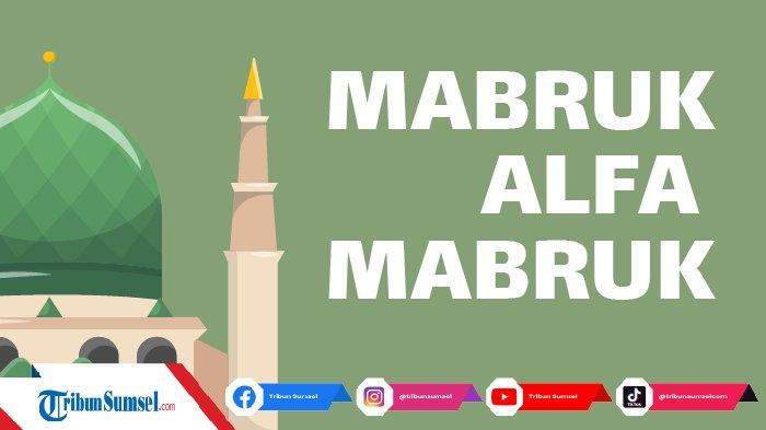 Arti Mabruk Alfa Mabruk Tulisan Arab, Kapan Diucapkan dan Cara ...