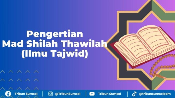 Pengertian Mad Shilah Thawilah, Ilmu Tajwid dalam Membaca-Memahami ...