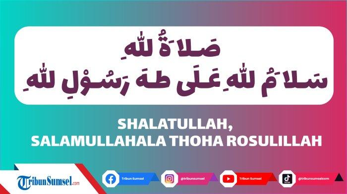 Arti Sholatullah Salamullah ala Thoha Rasulillah, Bacaan Sholawat Badar ...