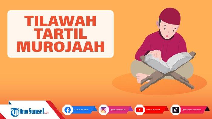 Arti dan Perbedaan Tartil, Tilawah dan Murojaah, Istilah dalam Membaca ...