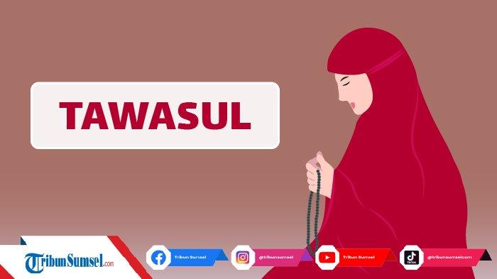 Arti Tawasul Adalah, Kosa Kata Bahasa Arab Tentang Mendekatkan Diri kepada Allah - Tribunsumsel.com