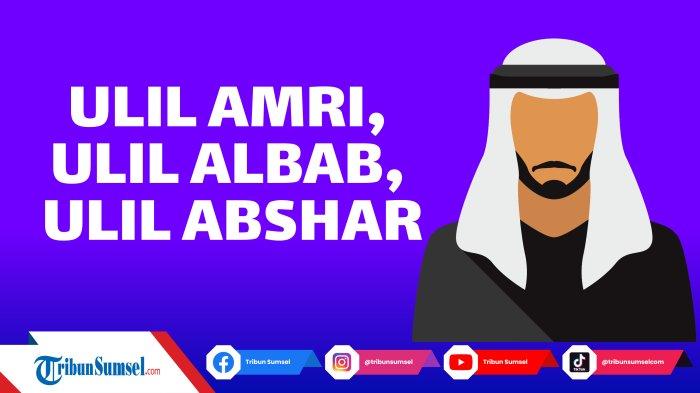 Arti Ulil Albab, Ulil Abshor dan Ulil Amri Adalah, Berikut Penjelasan Dalil dan Ciri-cirinya ...