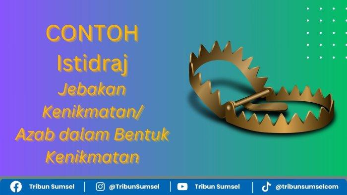 Pengertian Istidraj Ciri-ciri dan Contoh, Mengapa Disebut Azab dalam ...