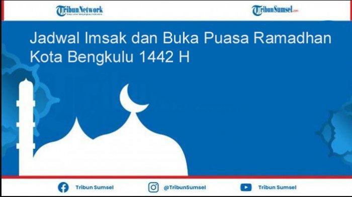 Jadwal Lengkap Waktu Imsakiyah dan Buka Puasa Ramadhan 2021 Wilayah Kota Bengkulu - Tribunsumsel.com