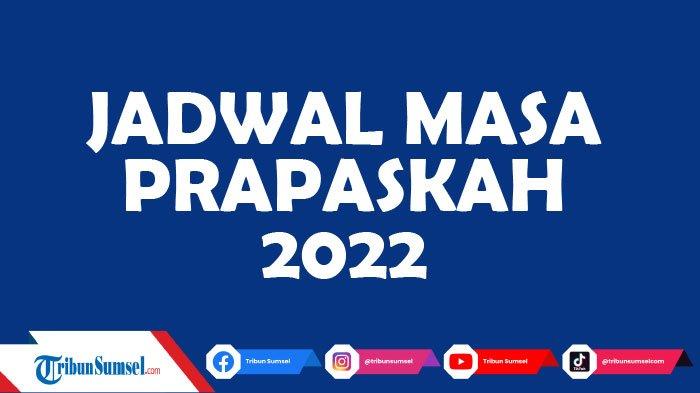 Jadwal Masa Prapaskah 2022, Mulai Rabu Abu, Kamis Putih, Jumat Agung ...