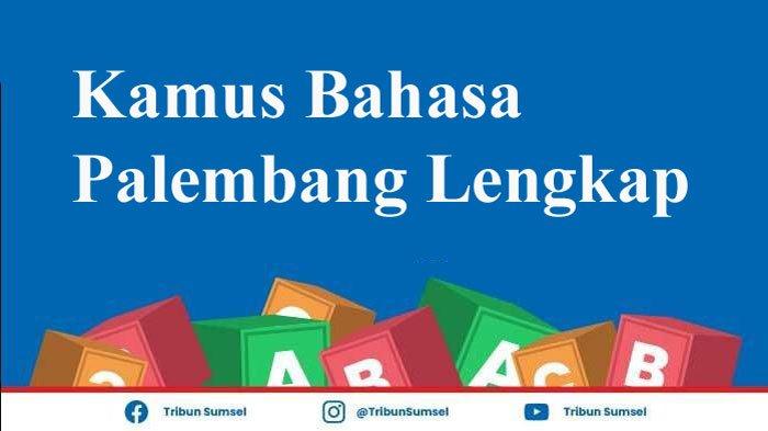 Kamus Bahasa Palembang Lengkap dengan Artinya, Biasa Dipakai Percakapan Sehari-hari ...