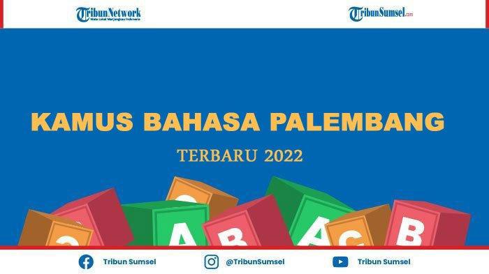 Kamus Bahasa Palembang Sehari-Hari Terbaru, Lengkap Dengan Artinya - Tribunsumsel.com