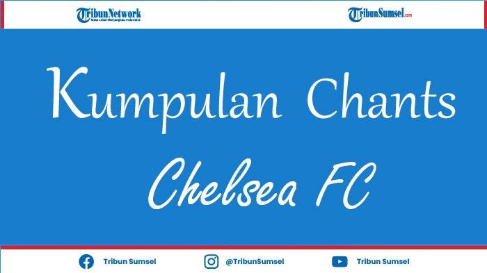 Kumpulan Chants Chelsea Lengkap Beserta Liriknya, Fans Nyanyi Auto The ...