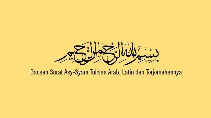 Kumpulan Juz Amma Lengkap : Surat Asy-Syam Tulisan Arab, Latin dan ...