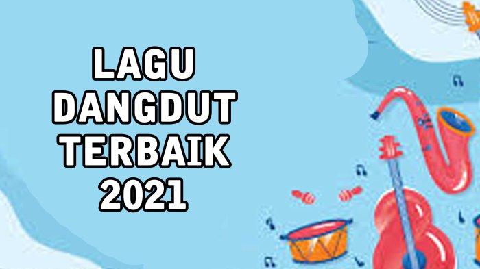 Kumpulan Lagu Dangdut Terbaik 2021 Full Album dan Terpopuler Sepanjang ...