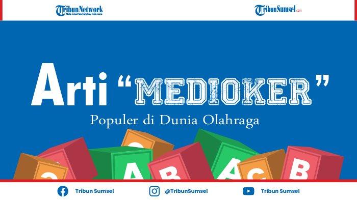Medioker Adalah Apa? Istilah Populer di Dunia Olahraga, Ini Arti dan ...