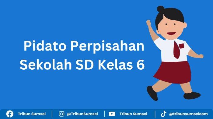 9 Contoh Pidato Perpisahan Sekolah SD Kelas 6, Menyentuh Hati, Disampaikan Saat Pelepasan Siswa ...