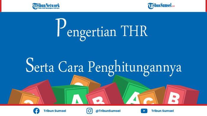Pengertian THR Serta Tata Cara Penghitungannya yang Perlu Dipahami Para ...