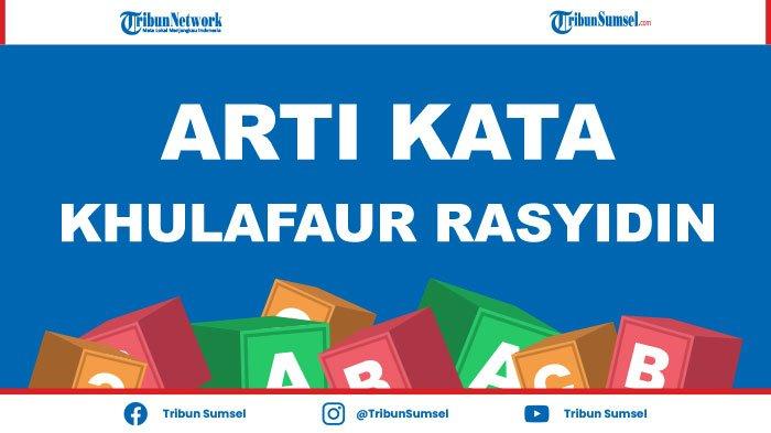 Siapakah Khulafaur Rasyidin? Ini Penjelasannya Secara Bahasa dan ...