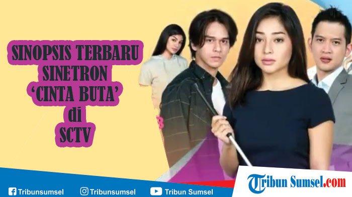 Sinopsis Sinetron Cinta Buta SCTV Kamis 28 Februari, Reyhan Buat Hidup ...