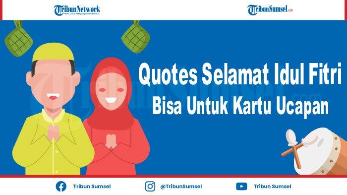 Terbaru, Kumpulan Quotes Selamat Idul Fitri 2021, Bisa Jadi Kartu ...