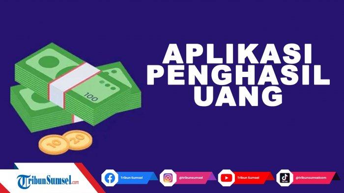 12 Aplikasi Penghasil Uang Viral dan Resmi Terbukti Membayar Tercepat 2021 - Tribunsumsel.com
