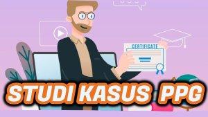 7 Contoh Studi Kasus untuk UP PPG 2024, Lengkap 500 Kata, Mudah Dipahami, Ada File PDF ...