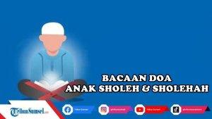 Amalan Doa Anak Sholeh dan Sholehah Untuk Orang Tua Sesuai Sunnah Rasulallah SAW, Lengkap ...