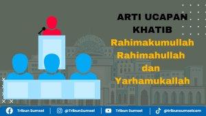 Arti Rahimakumullah dan Rahimahullah, Berikut Penjelasan Perbedaan ...