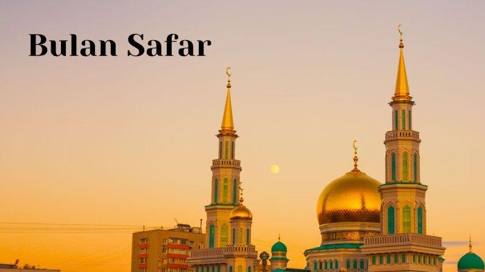 Bulan Safar 2023 dan Amalan yang Dianjurkan - Surya.co.id