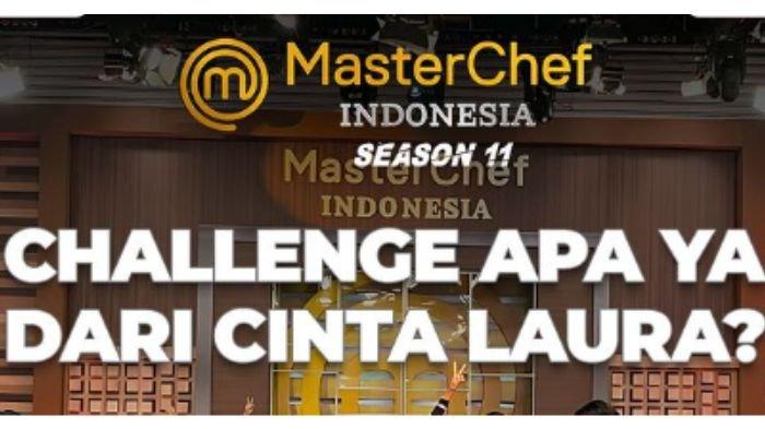 Link Live Streaming Masterchef Indonesia 11 Sabtu 23 September 2023, Tantangan dari Cinta Laura ...