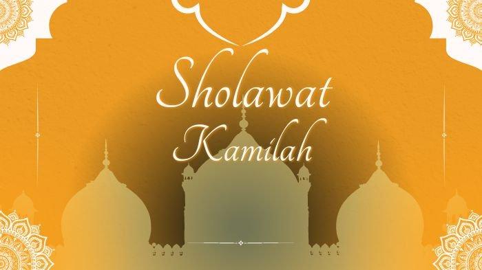 Lirik Sholawat Kamilah Lengkap dengan Khasiatnya - Surya.co.id