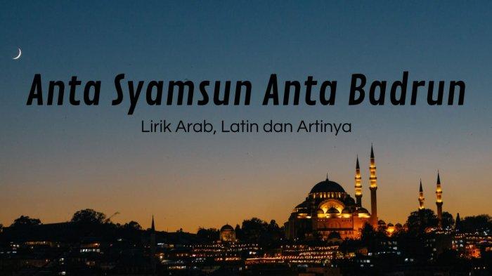 Lirik Sholawat Anta Syamsun Anta Badrun Lengkap Arab dan Artinya - Surya.co.id