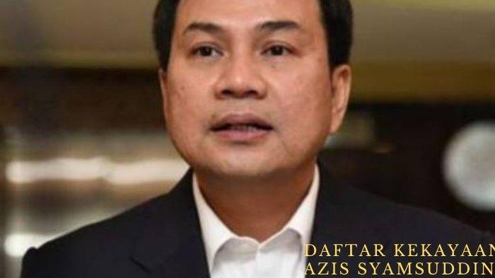 Daftar Kekayaan Azis Syamsuddin yang Terseret Kasus Suap Penyidik KPK ...