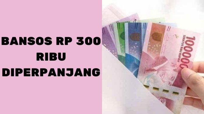 Kabar Gembira Bansos Rp 300 Ribu Diperpanjang Mulai Juli hingga Agustus ...