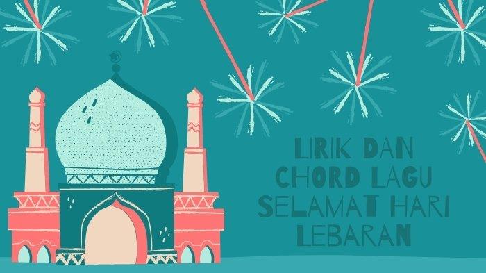 Lirik dan Chord Lagu Selamat Hari Lebaran Karya Ismail Marzuki, Setelah ...