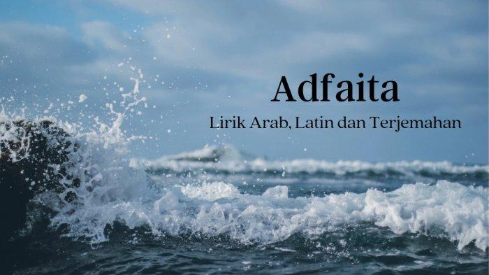 Lirik Adfaita Lengkap Teks Arab, Latin dan Terjemahan - Surya.co.id