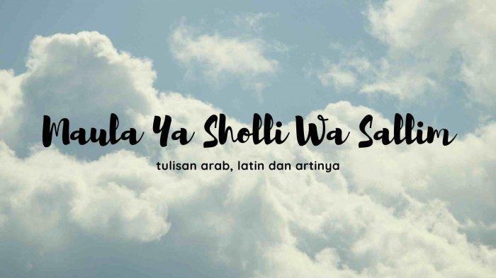 Lirik Sholawat Maula Ya Sholli Wa Sallim Lengkap Tulisan Arab, Latin dan Arti - Surya.co.id