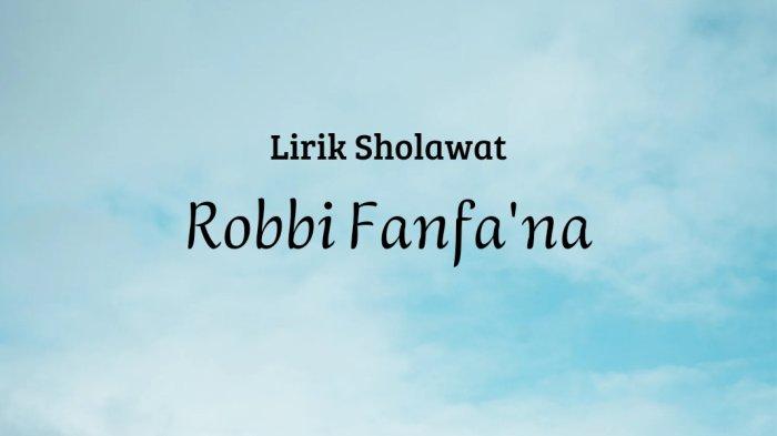 Lirik Sholawat Robbi Fanfa'na Tulisan Arab, Latin dan Terjemahan - Surya.co.id