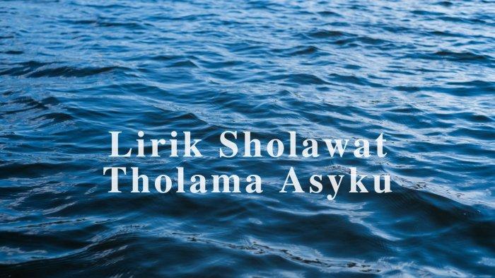Lirik Sholawat Tholama Asyku Ghoromi Teks Arab dan Artinya - Surya.co.id