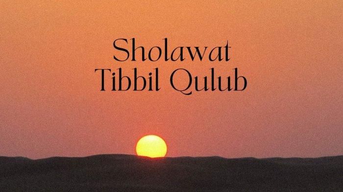 Lirik Lengkap Sholawat Tibbil Qulub Tulisan Arab dan Artinya - Surya.co.id