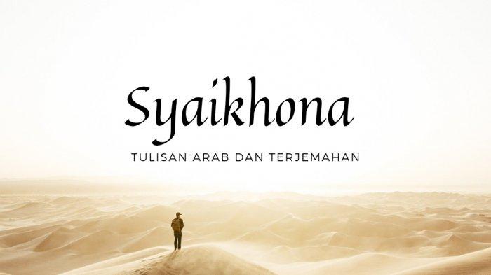 Lirik Syaikhona Tulisan Latin dan Terjemahan, 'Ma'as Salaamah Fii ...