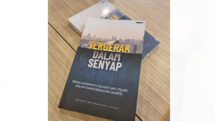 Buku 'Bergerak dalam Senyap' Beberkan Peran TGUPP yang Dibentuk Anies ...