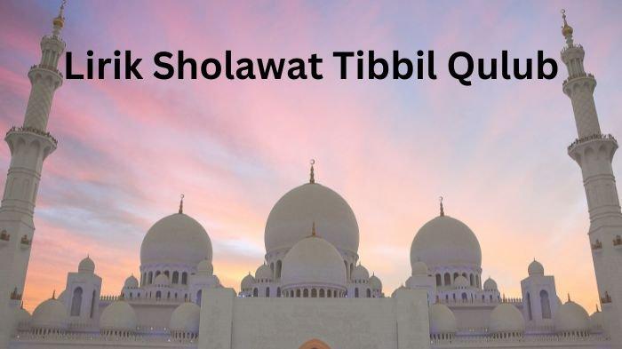 Lirik Sholawat Tibbil Qulub dengan Tulisan Latin Mudah Diamalkan ...