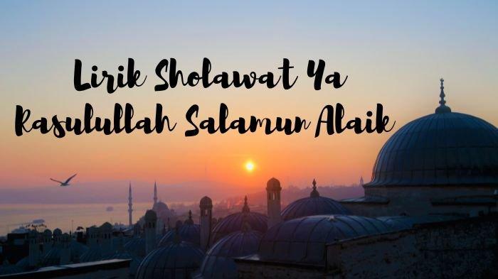 Lirik Sholawat Ya Rasulullah Salamun Alaik dengan Tulisan Latin dan ...