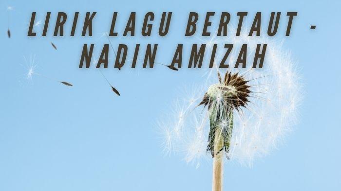Lirik Aku Masih Ada Sampai di Sini Melihatmu Kuat, Lagu Nadin Amizah ...
