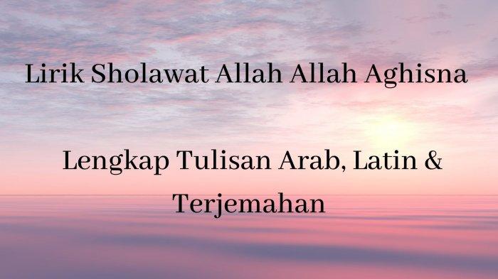 Lirik Sholawat Allah Allah Aghisna yang Viral, Lengkap Tulisan Arab ...