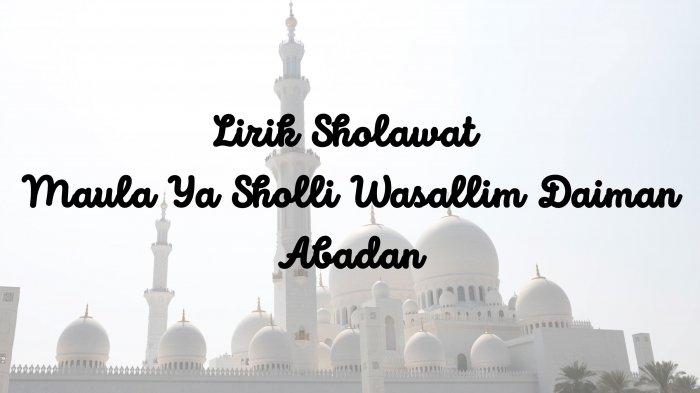 Lirik Sholawat Maula Ya Sholli Wasallim Daiman Abadan, Lengkap Tulisan Arab, Latin ...