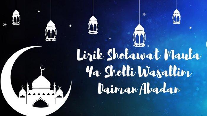 Lirik Sholawat Maula Ya Sholli Wasallim Daiman Abadan, Lengkap dengan Terjemahannya, Viral di ...