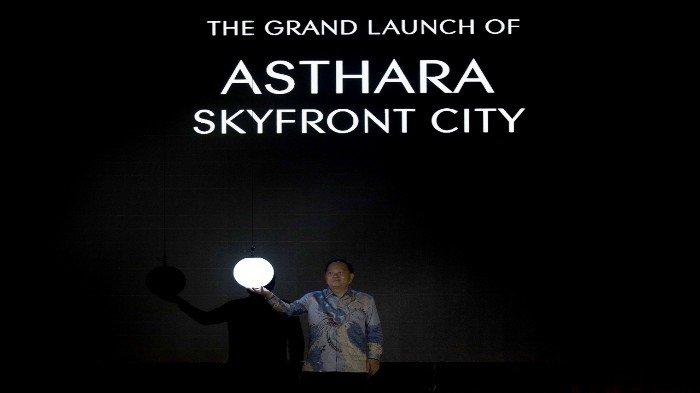 Asthara Skyfront City Resmi Diluncurkan di Lahan Seluas 1.100 Hektare ...