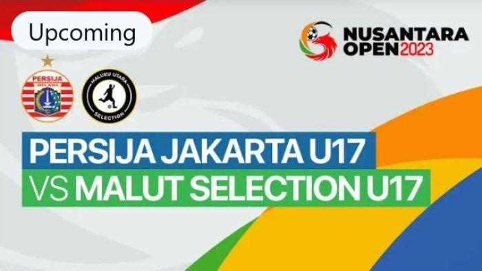 Nusantara Open 2023: LINK Streaming Malut Selection U 17 vs Persija Jakarta U 17 - Tribunternate.com