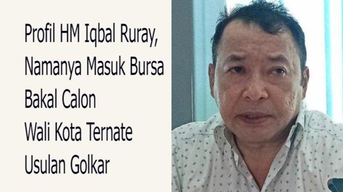 Profil Iqbal Ruray, Namanya Masuk Bursa Bakal Calon Wali Kota Ternate ...