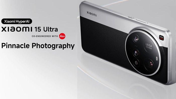 Fitur Canggih Xiaomi 15 Ultra yang Dilengkapi Kamera Leica dan Snapdragon 8, Segini Harganya ...