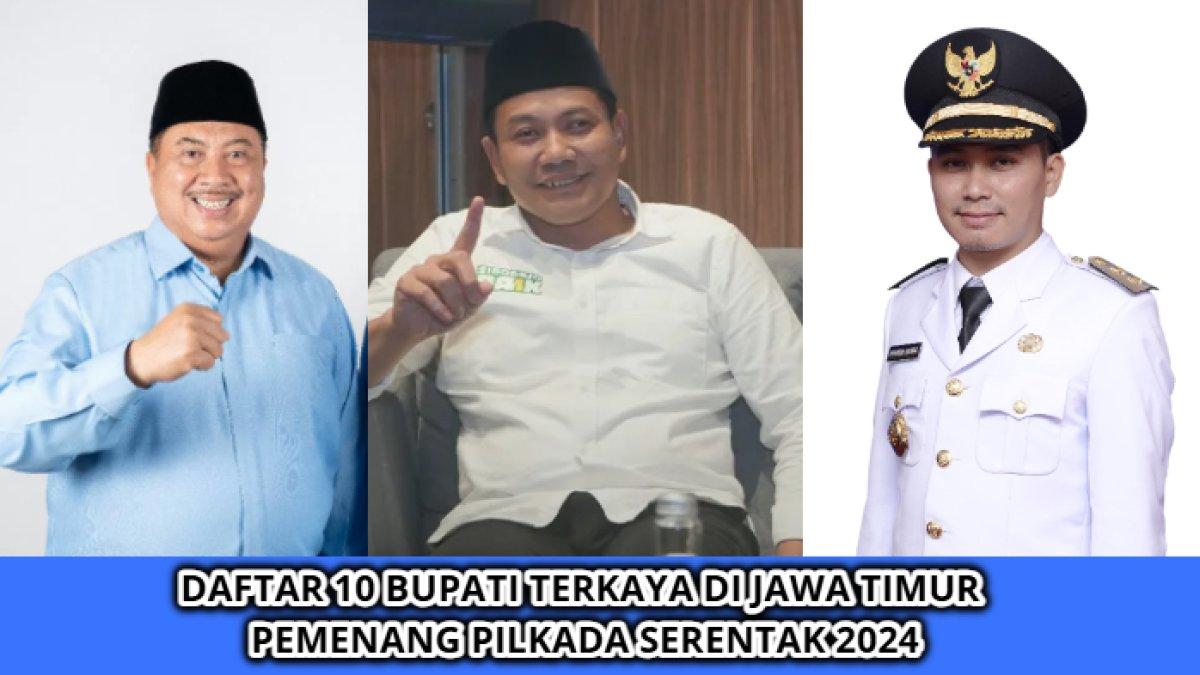 Daftar 10 Bupati Terkaya di Jawa Timur yang Terpilih di Pilkada 2024, Bupati Sidoarjo Paling ...